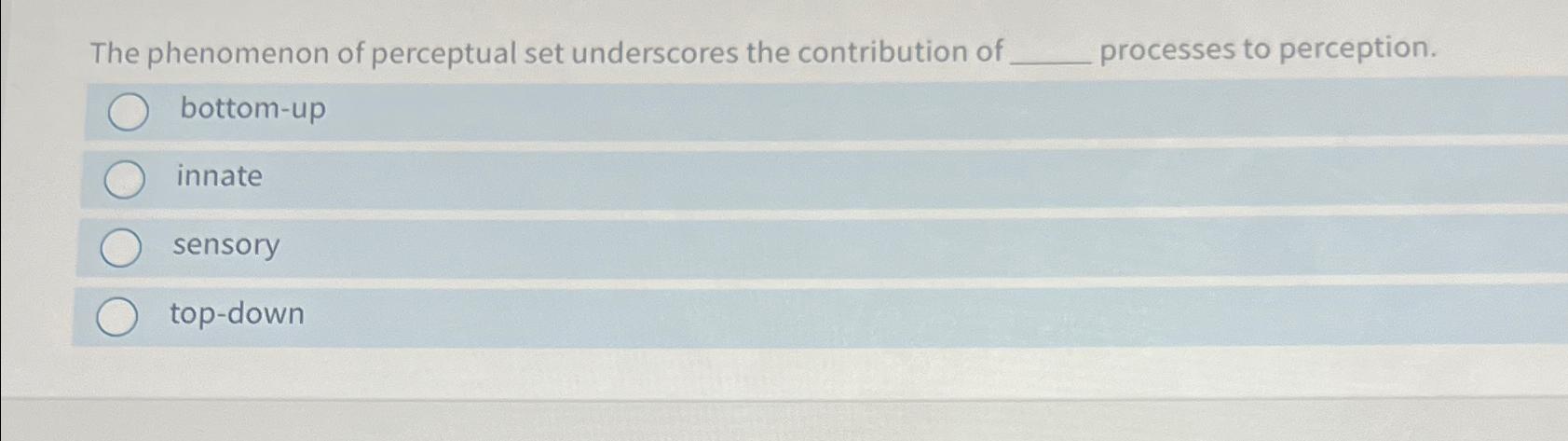 Solved The phenomenon of perceptual set underscores the | Chegg.com