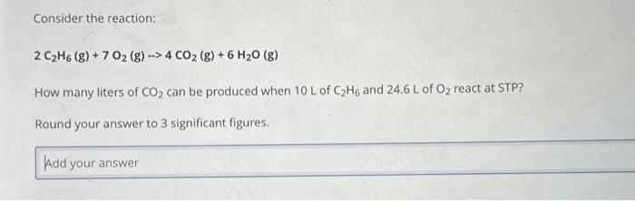 Solved Consider the reaction: 2C2H6( g)+7O2( g)−4CO2( | Chegg.com