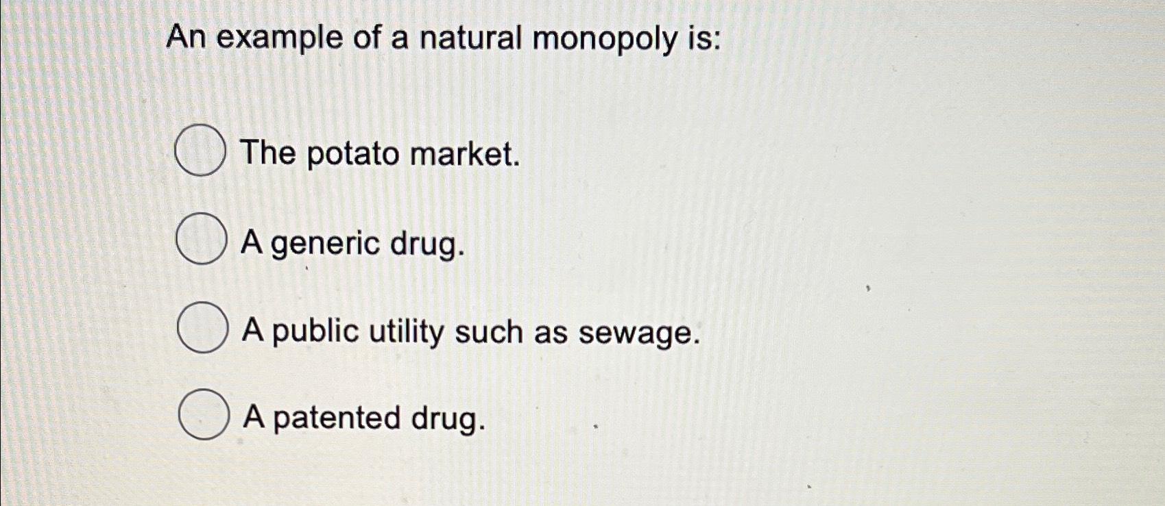 Solved An example of a natural monopoly is:The potato | Chegg.com