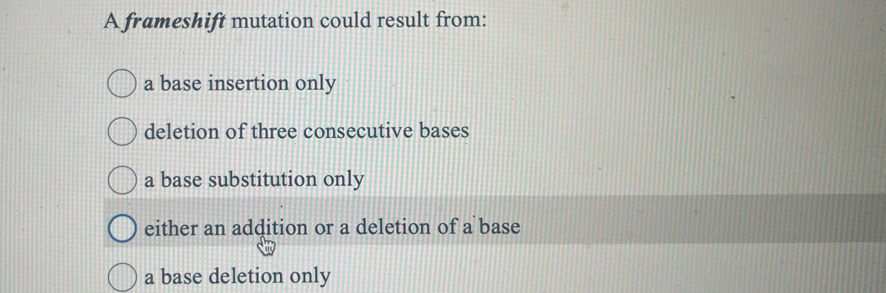 Solved A frameshift mutation could result from:a base | Chegg.com