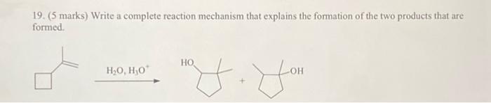 Solved 19. (5 marks) Write a complete reaction mechanism | Chegg.com