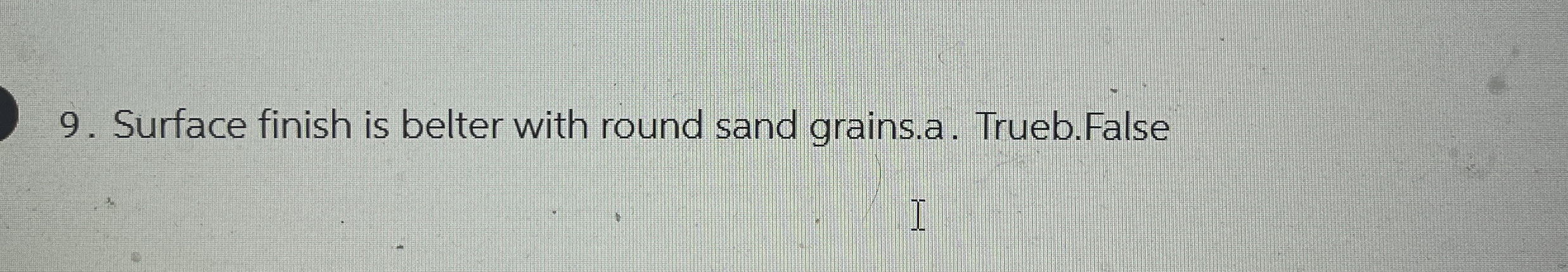 Solved Surface finish is belter with round sand grains.a. | Chegg.com