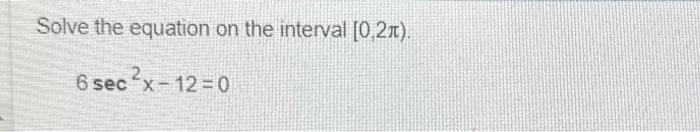 Solved Solve the equation on the interval [0,2π). | Chegg.com