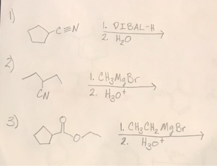 Solved 1. 2. H2O DIBAL-H 2. H3O+ 1. CH3MgBr 2. H3O+ 1. | Chegg.com