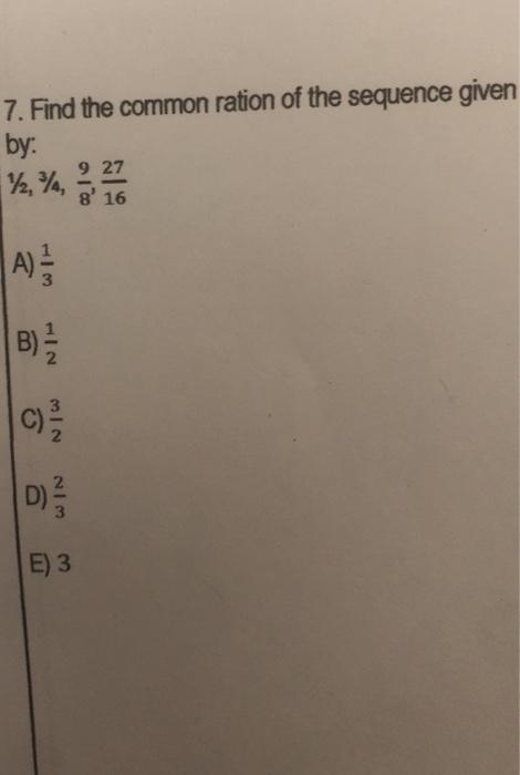 Solved 7. Find the common ration of the sequence given by: 9 | Chegg.com