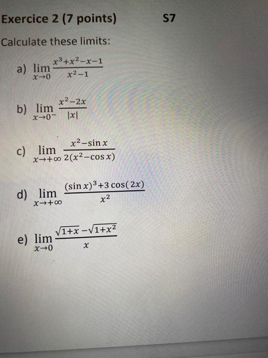 Solved Exercice 2 (7 points) S7 Calculate these limits: | Chegg.com Solved Exercice 2 (7 points) S7 Calculate these limits: | Chegg.com