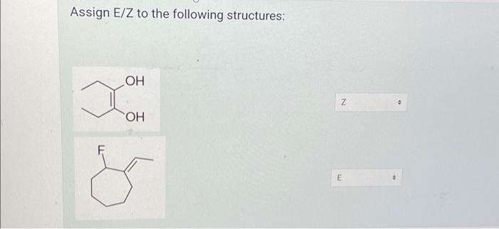 Solved Assign E/Z to the following structures: | Chegg.com