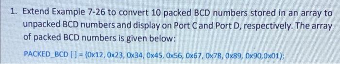 Solved 1. Extend Example 7-26 to convert 10 packed BCD | Chegg.com