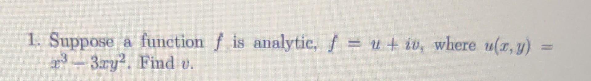 Solved 1. Suppose a function f is analytic, f=u+iv, where | Chegg.com