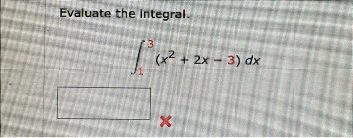 Solved Evaluate the integral. ∫13(x2+2x−3)dx | Chegg.com