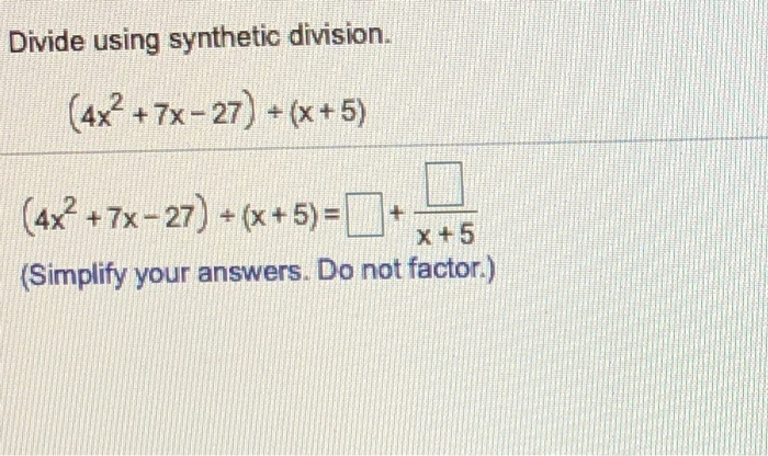Solved Divide using synthetic division. (4x² +7x - 27) + | Chegg.com