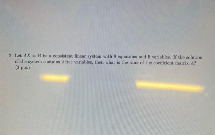 Solved 2. Let ΛX=B be a consistent linear system with 8 | Chegg.com