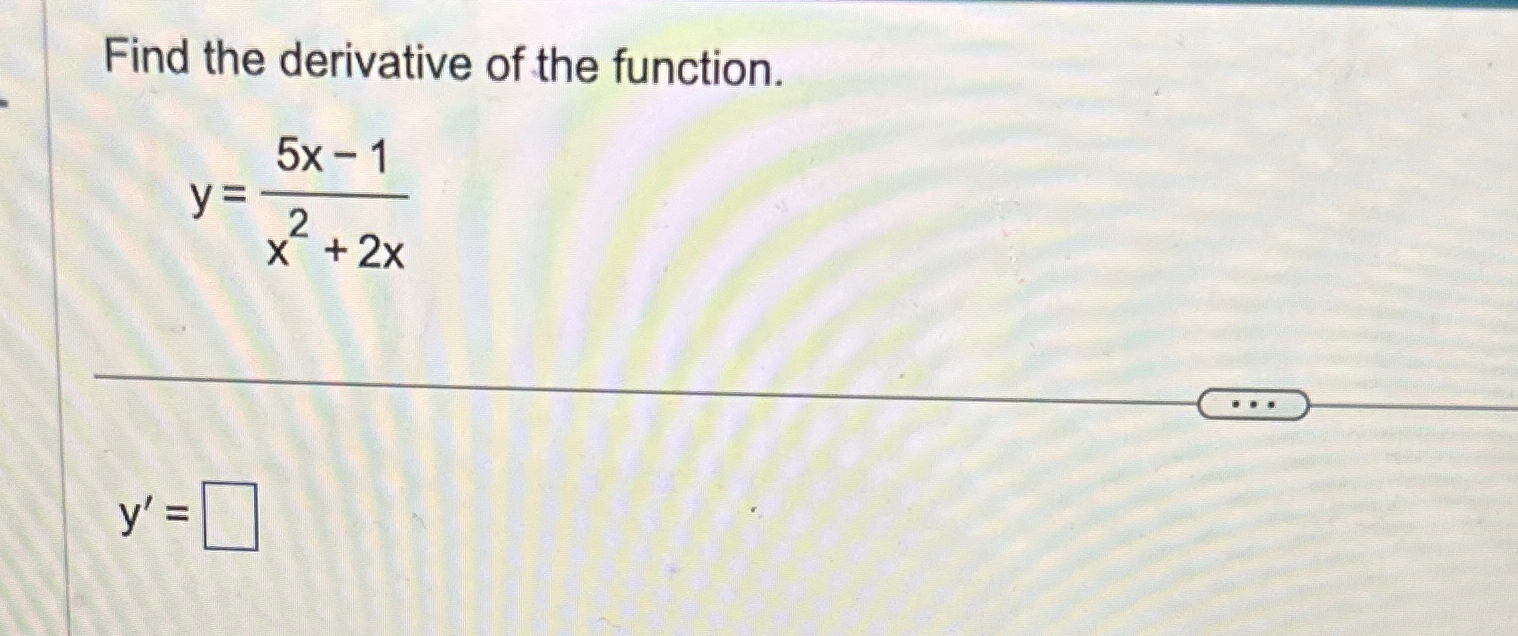 Solved Find the derivative of the function.y=5x-1x2+2xy'= | Chegg.com