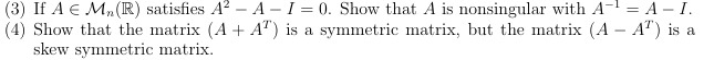 Solved (3) ﻿If AinMn(R) ﻿satisfies A2-A-I=0. ﻿Show that A | Chegg.com