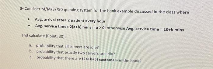 Solved 3- Consider M/M/3//50 queuing system for the bank | Chegg.com