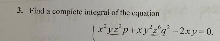 Solved 3. Find a complete integral of the equation | Chegg.com