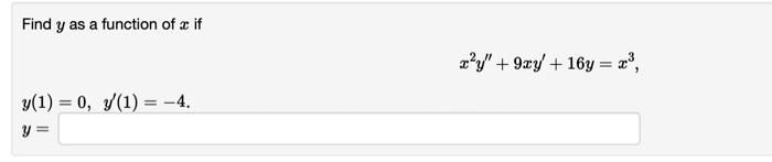 Solved Find y as a function of x if x2y′′+9xy′+16y=x3, | Chegg.com