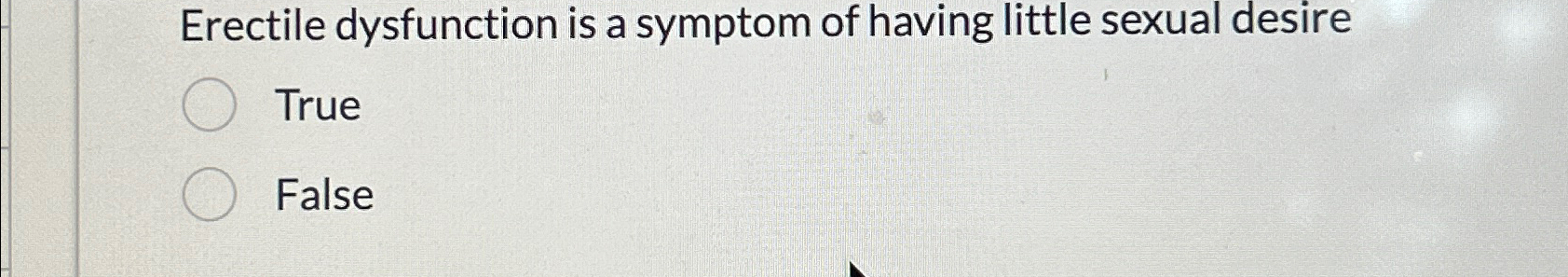 Solved Erectile dysfunction is a symptom of having little | Chegg.com