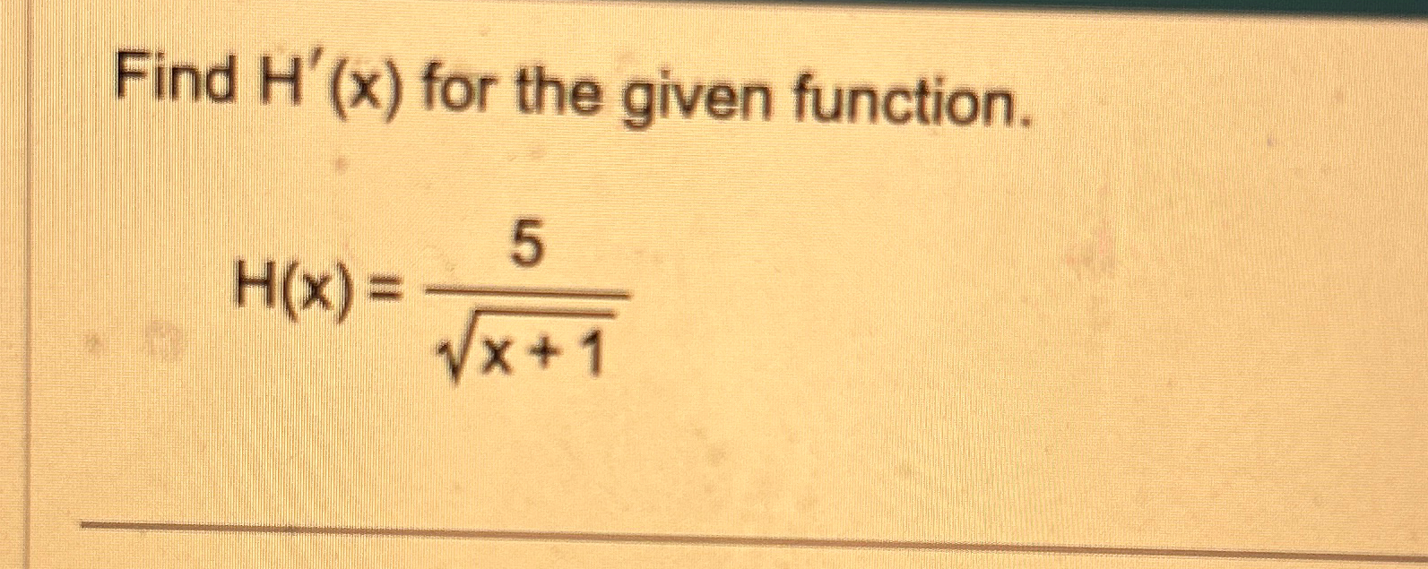 Solved Find H'(x) ﻿for the given function.H(x)=5x+12 | Chegg.com