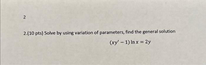 Solved 2. (10 pts) Solve by using variation of parameters, | Chegg.com