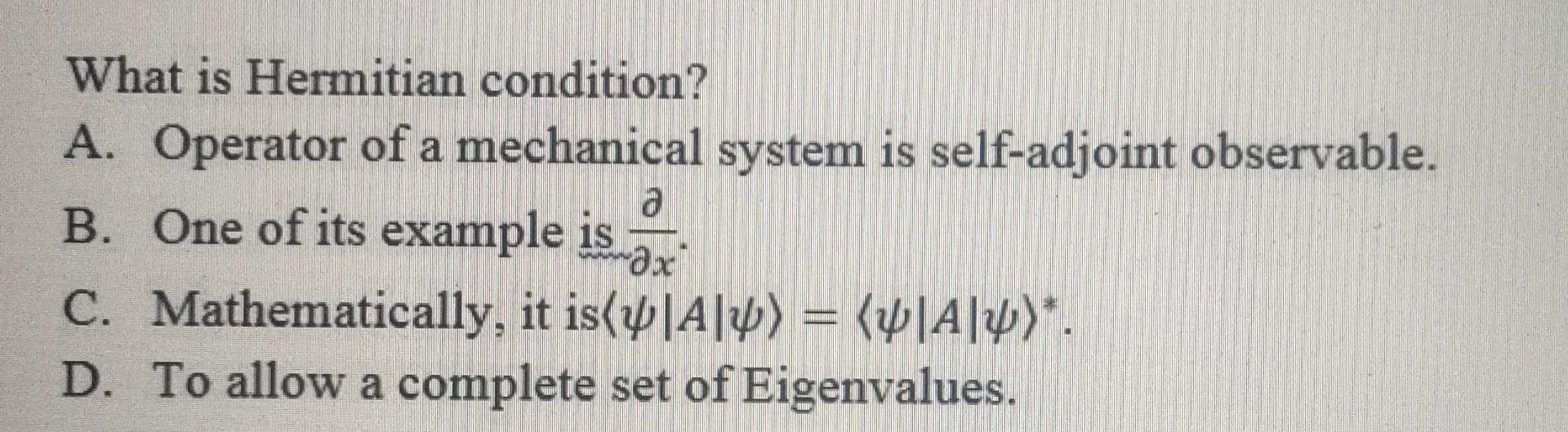 Solved a What is Hermitian condition? A. Operator of a | Chegg.com