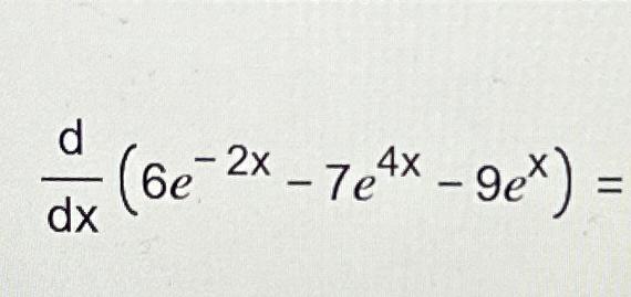 Solved ddx(6e-2x-7e4x-9ex)= | Chegg.com