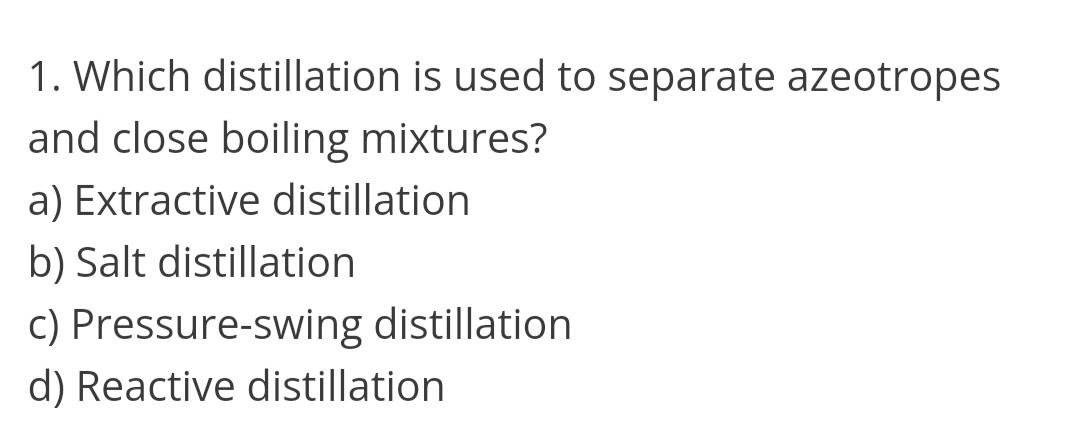 Solved Which distillation is used to separate azeotropes and | Chegg.com
