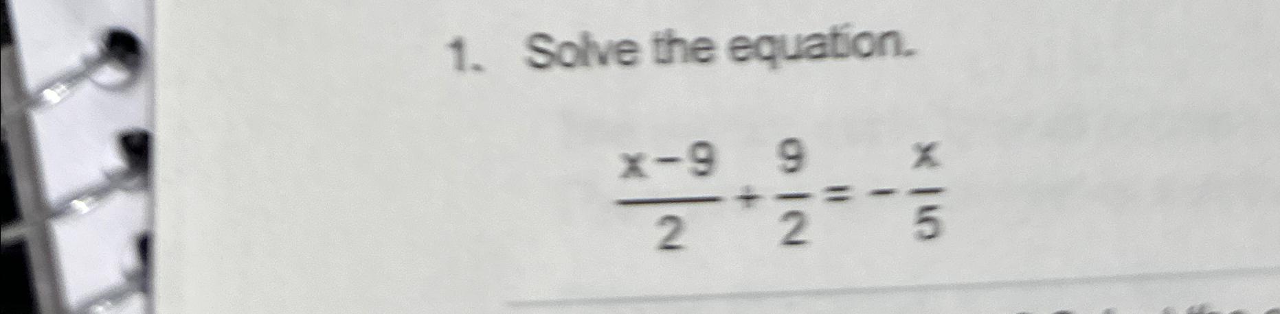Solved Solve the equation.x-92+92=-x5 | Chegg.com