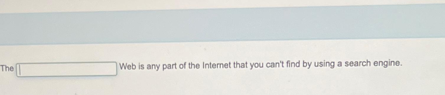 Solved Web is any part of the Internet that you can't find | Chegg.com