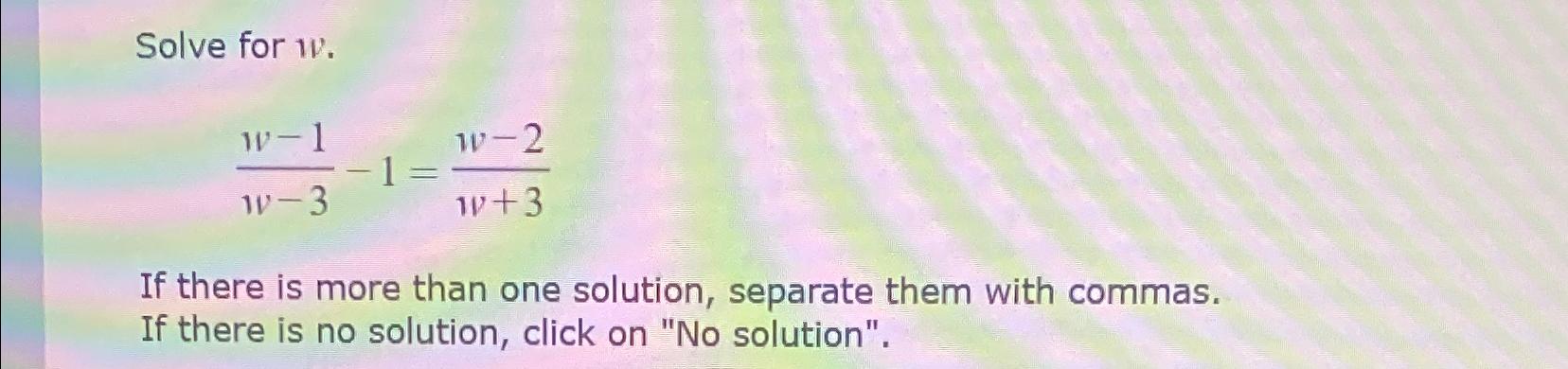 Solved Solve for w.w-1w-3-1=w-2w+3If there is more than one | Chegg.com