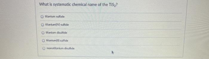 Solved What is systematic chemical name of the TIS ? | Chegg.com