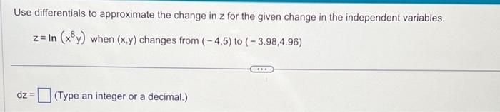 Solved Use differentials to approximate the change in z for | Chegg.com