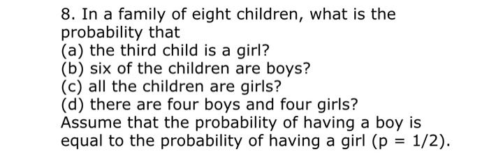 Solved 8. In a family of eight children, what is the | Chegg.com