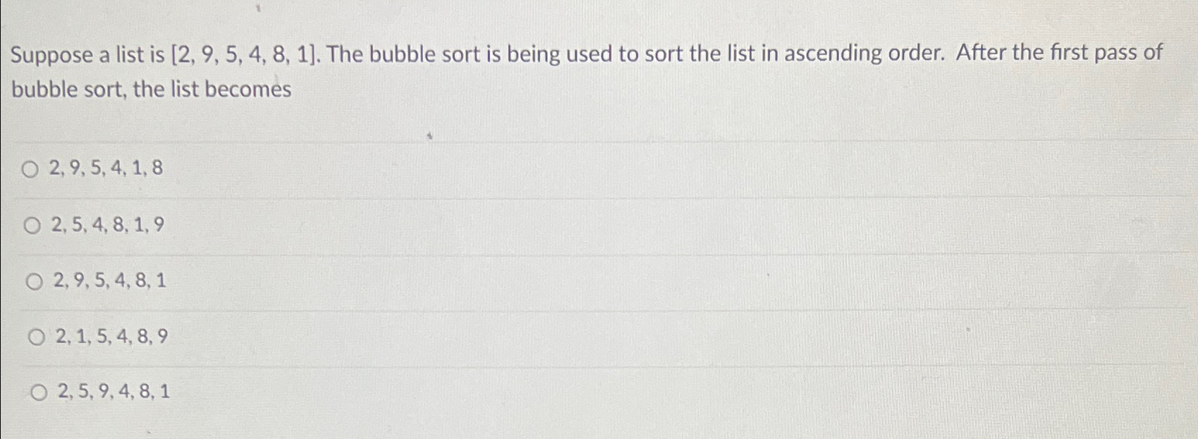Solved Suppose a list is 2,9,5,4,8,1. ﻿The bubble sort is | Chegg.com
