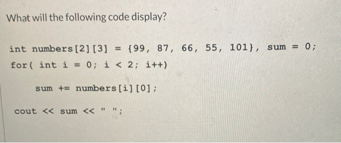 Solved What will the following code display? int numbers [2] | Chegg.com