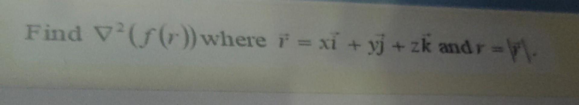 Solved Find v?(()) where r = xi + yj + zk andry | Chegg.com