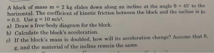Solved A block of mass m=2 kg slides down along an incline | Chegg.com