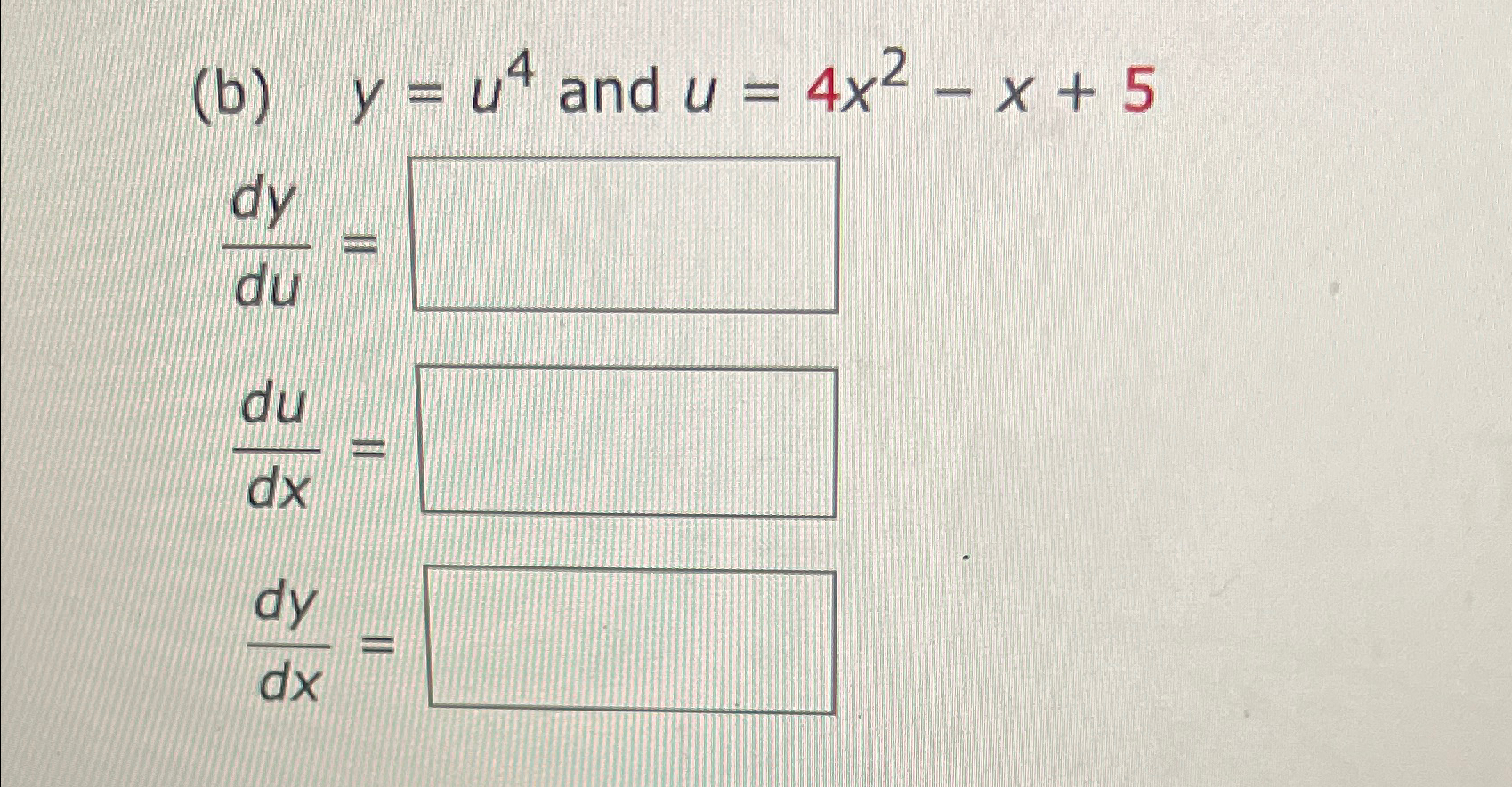 Solved (b) y=u4 ﻿and u=4x2-x+5dydu=dudx=dydx= | Chegg.com