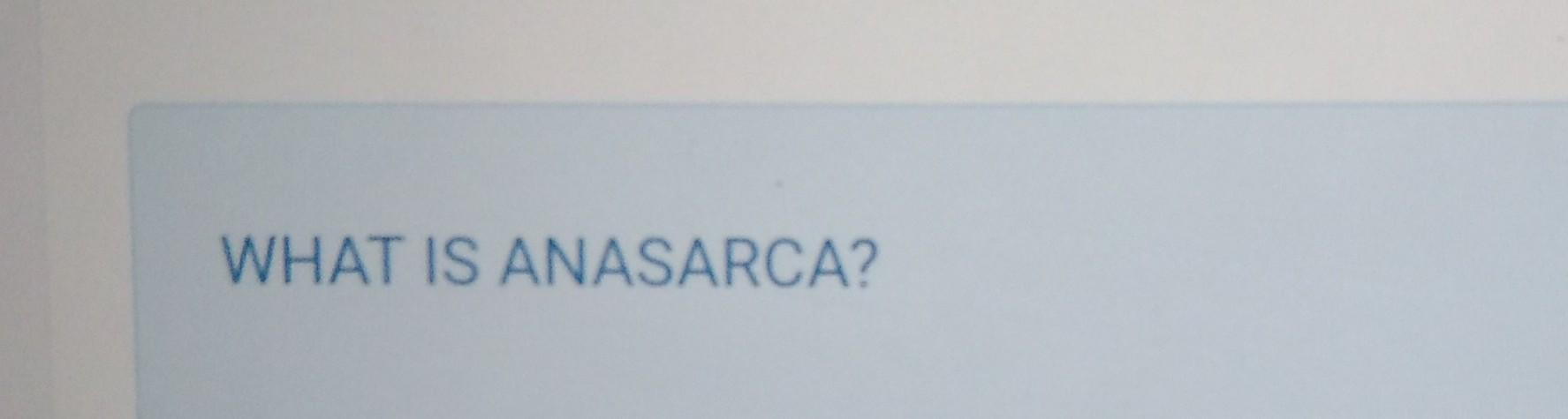 Solved WHAT IS ANASARCA? | Chegg.com