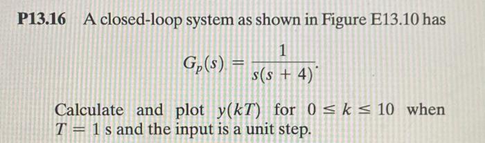 P13.16 A closed-loop system as shown in Figure E13.10 | Chegg.com