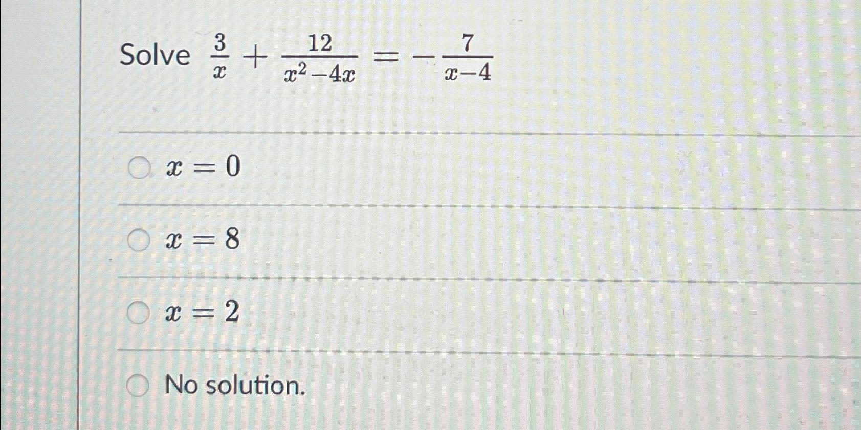 Solved Solve 3x+12x2-4x=-7x-4x=0x=8x=2No solution. | Chegg.com
