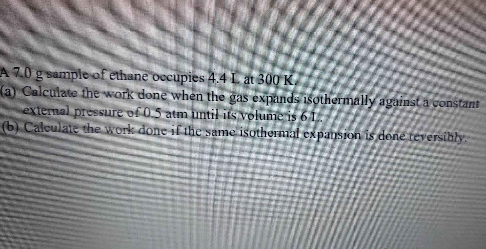 Solved 47.0 g sample of ethane occupies 4.4 L at 300 K. (a) | Chegg.com