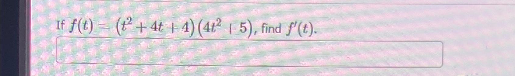 Solved If F T T2 4t 4 4t2 5 ﻿find F T