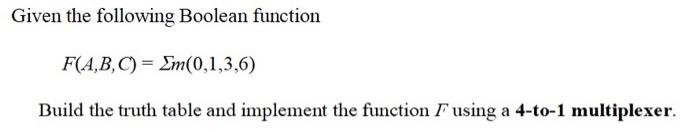 Solved Given the following Boolean function F(A,B,C)= | Chegg.com