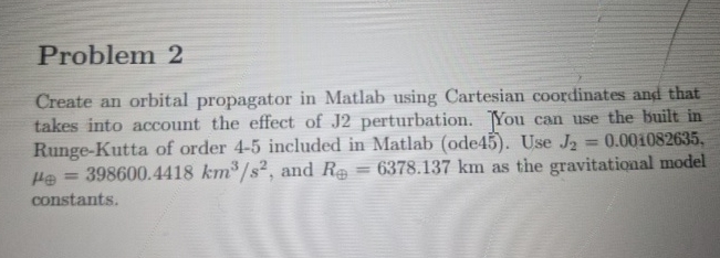 Solved Problem 2Create an orbital propagator in Matlab using | Chegg.com