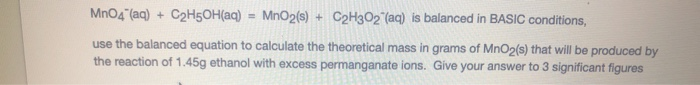 Solved Mn04" (aq) + C2H5OH(aq) = MnO2(s) + C2H302" (aq) is | Chegg.com