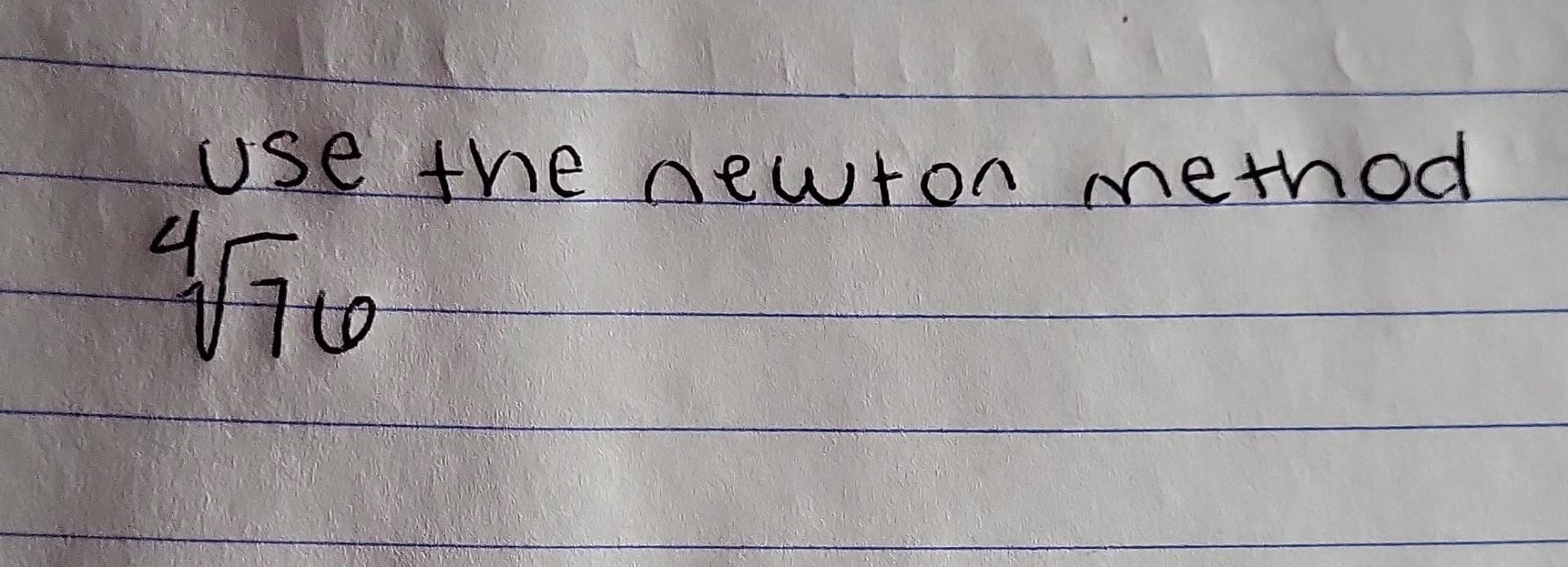 Solved use the newton method 476 | Chegg.com