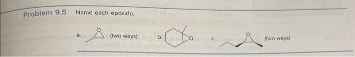Solved Problem 9.5 Name each epoxide. a. / (two ways) b. c. | Chegg.com