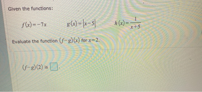 Solved Given the functions: f(x)=-7x g(x) = |x–51 h(x) = | Chegg.com