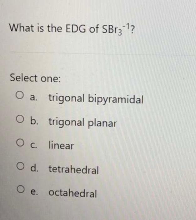 Solved 1) What is the EDG of SBr3^-1?2) What is the | Chegg.com